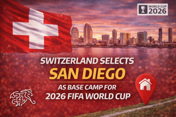 Switzerland Selects San Diego as Base Camp for 2026 FIFA World Cup ...